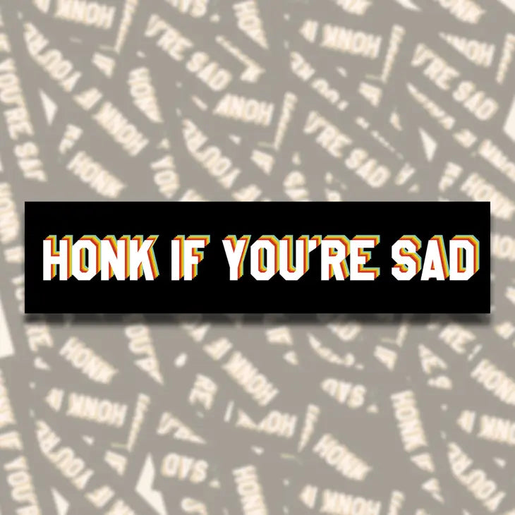 Honk If You're Sad Bumper Sticker – Modern Legend, LLC.