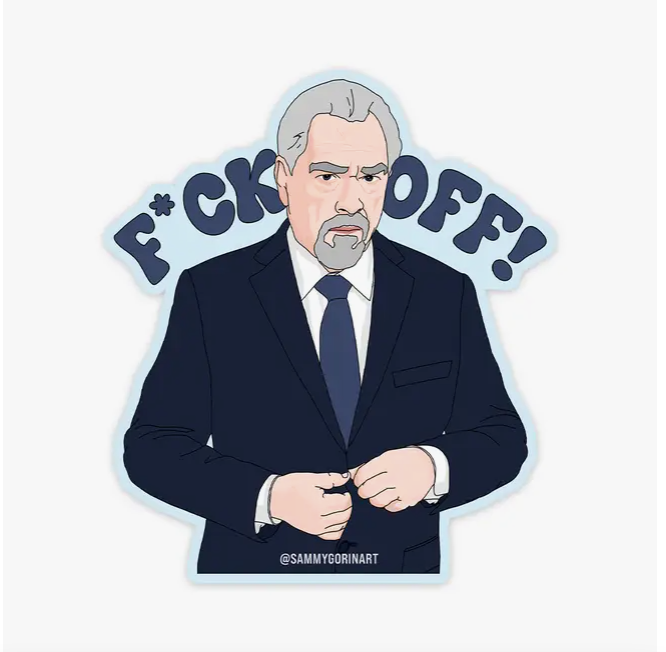 Fuck Off! Logan Roy Succession Sticker – Modern Legend, LLC.
