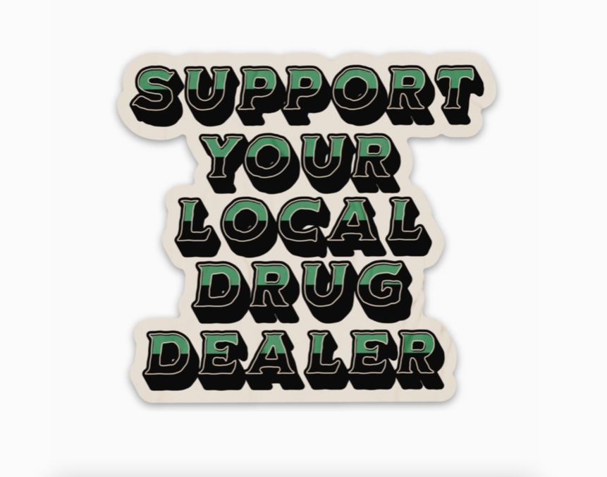 Support Your Local Drug Dealer Sticker – Modern Legend, LLC.