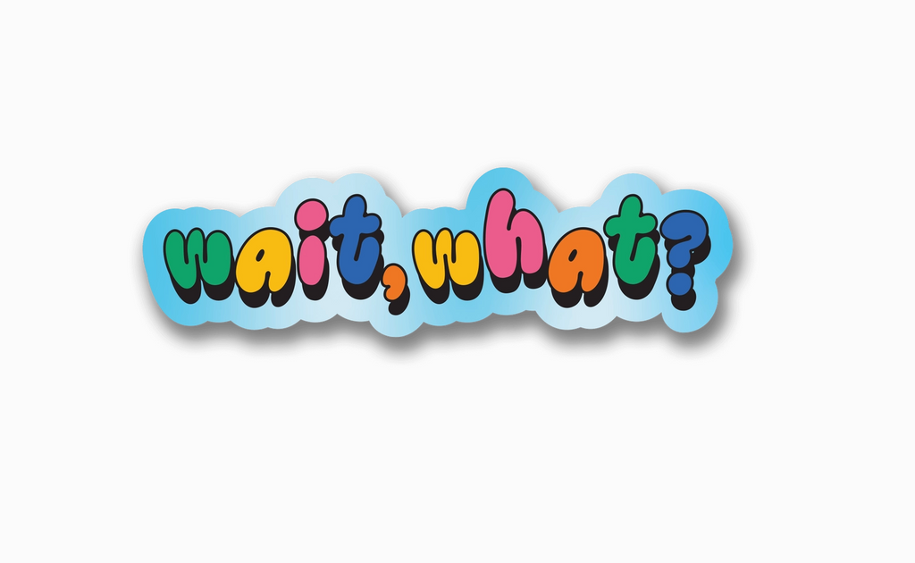 Wait What Sticker – Modern Legend, LLC.